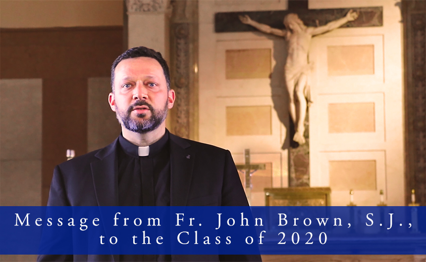 Message from Fr. John Brown, S.J., to the Class of 2020 | Jesuit High ...